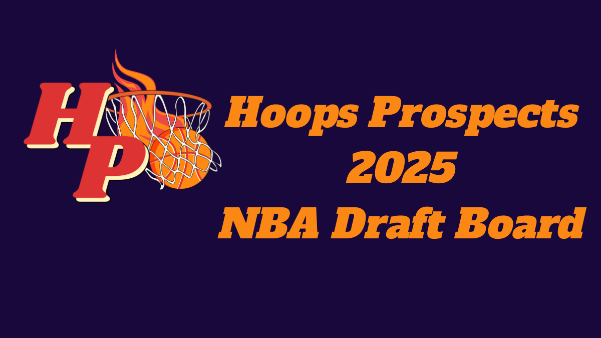 2025 NBA Draft Board - Hoops Prospects - In-depth NBA Draft Coverage